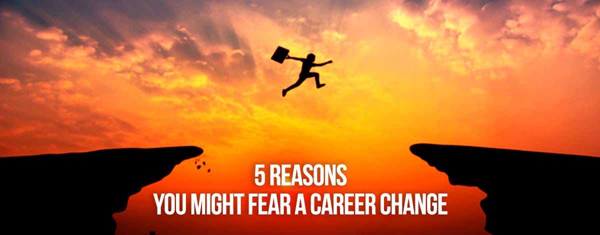 5 Reasons you might Fear a Career Change | by AMRITA SINGH | Medium