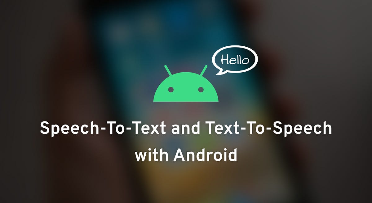 Speech-to-text and Text-to-speech with Android | by Rishabh Tatiraju ...