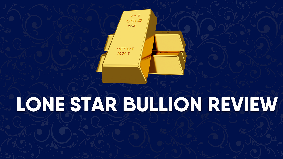 Lone Star Bullion Review. 🤚Stop — before you read this review: | by ...