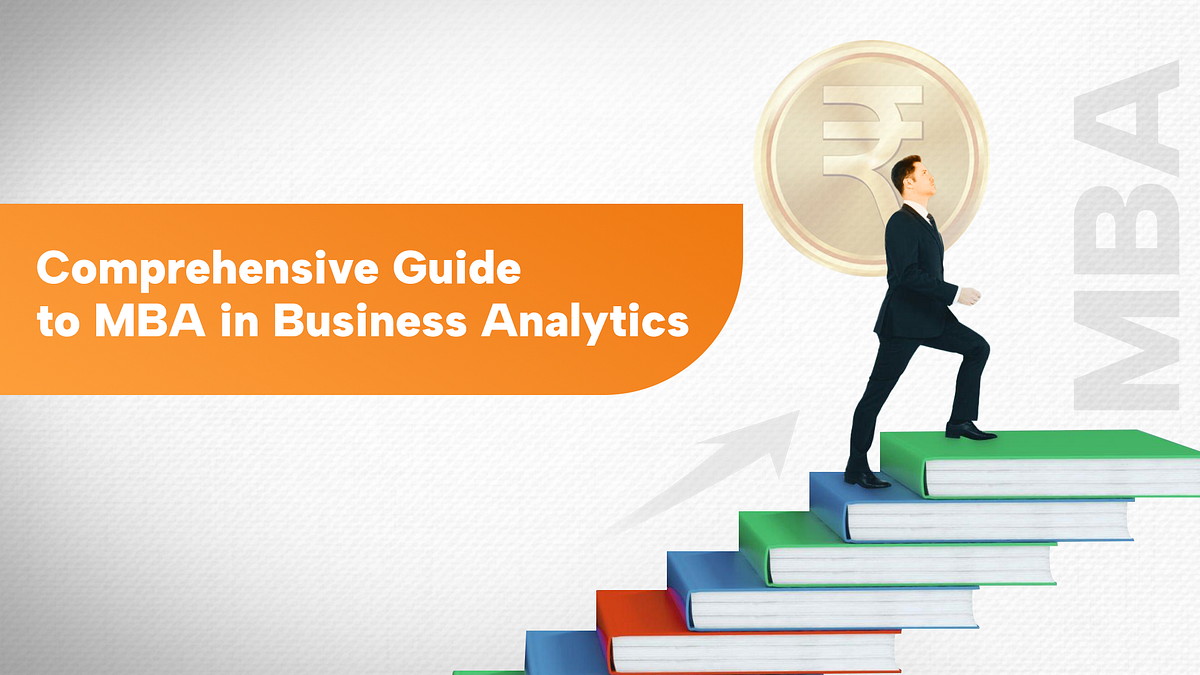 Comprehensive Guide to MBA in Business Analytics | by Moumita Poddar | Medium