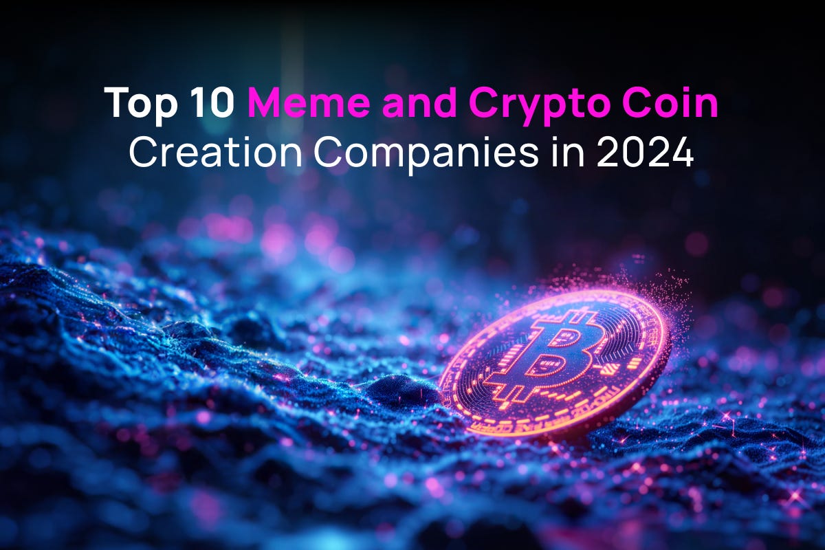 Top 10 Meme and Crypto Coin Creation Companies in 2024 | by Divyesh Patel | Coinmonks | May ...
