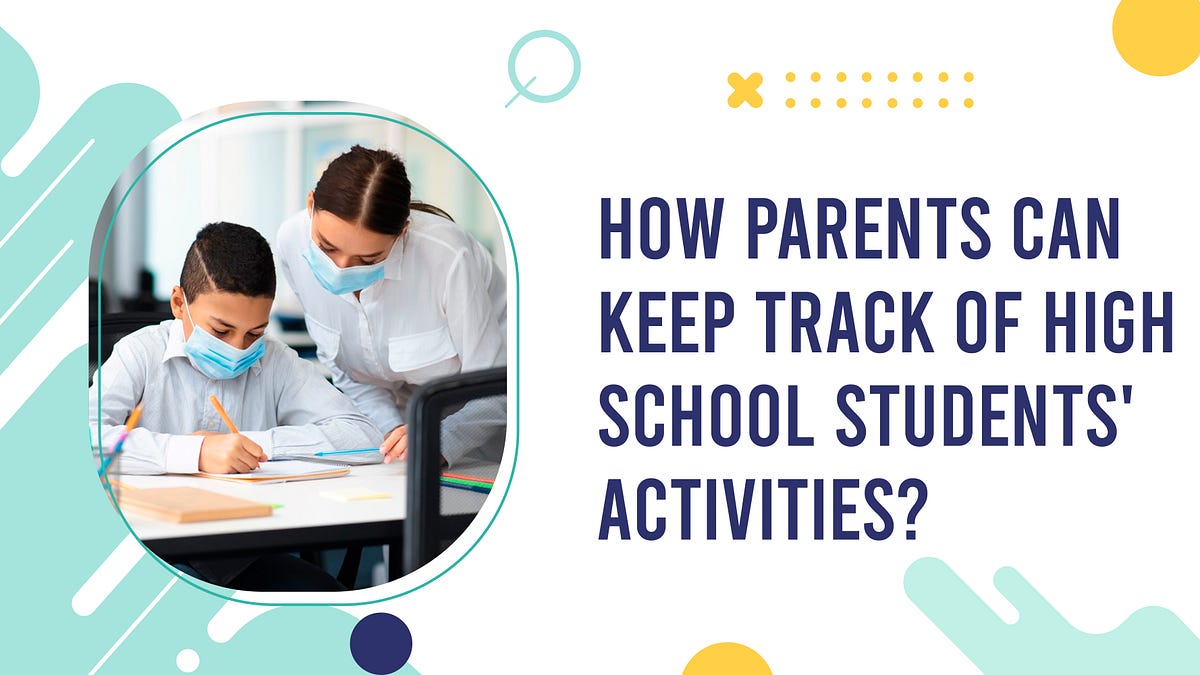 How Parents Can Keep Track of High School Students’ Activities? | by ...