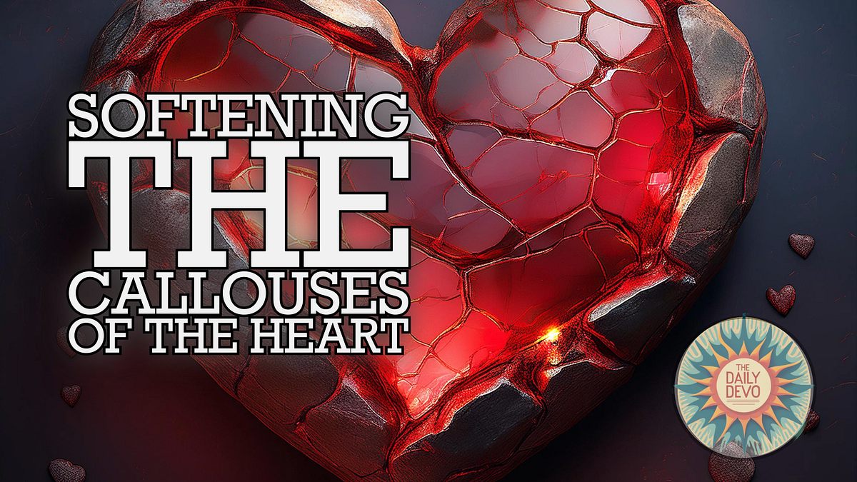 Softening The Callouses of The Heart | by Leon Bloder | Medium