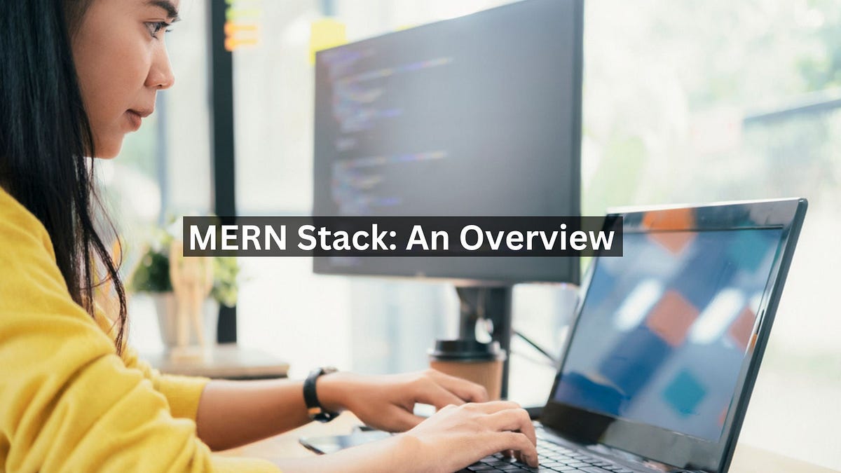 MERN Stack: An Overview. Introduction: | by Sanjay Singh | Medium