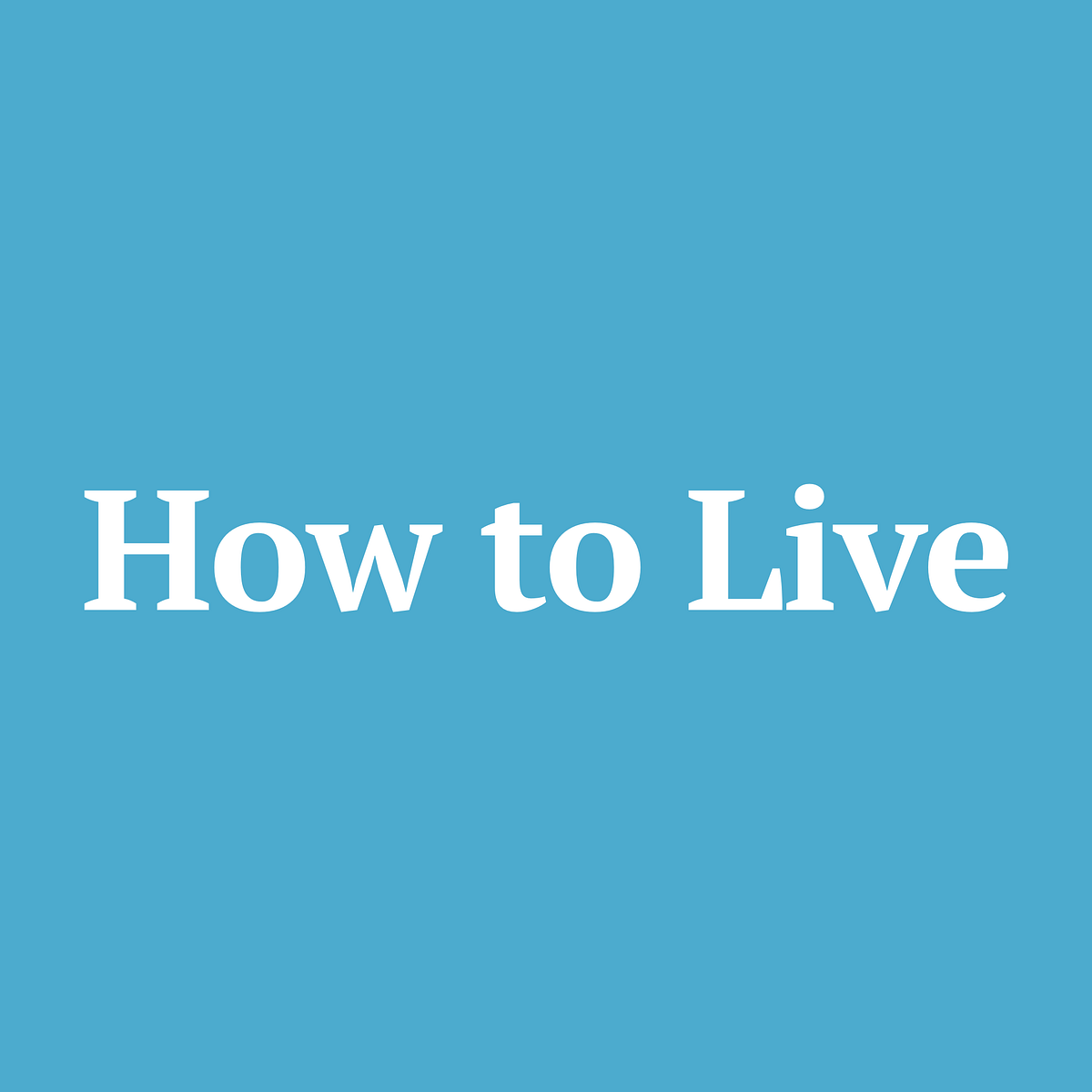How to Live