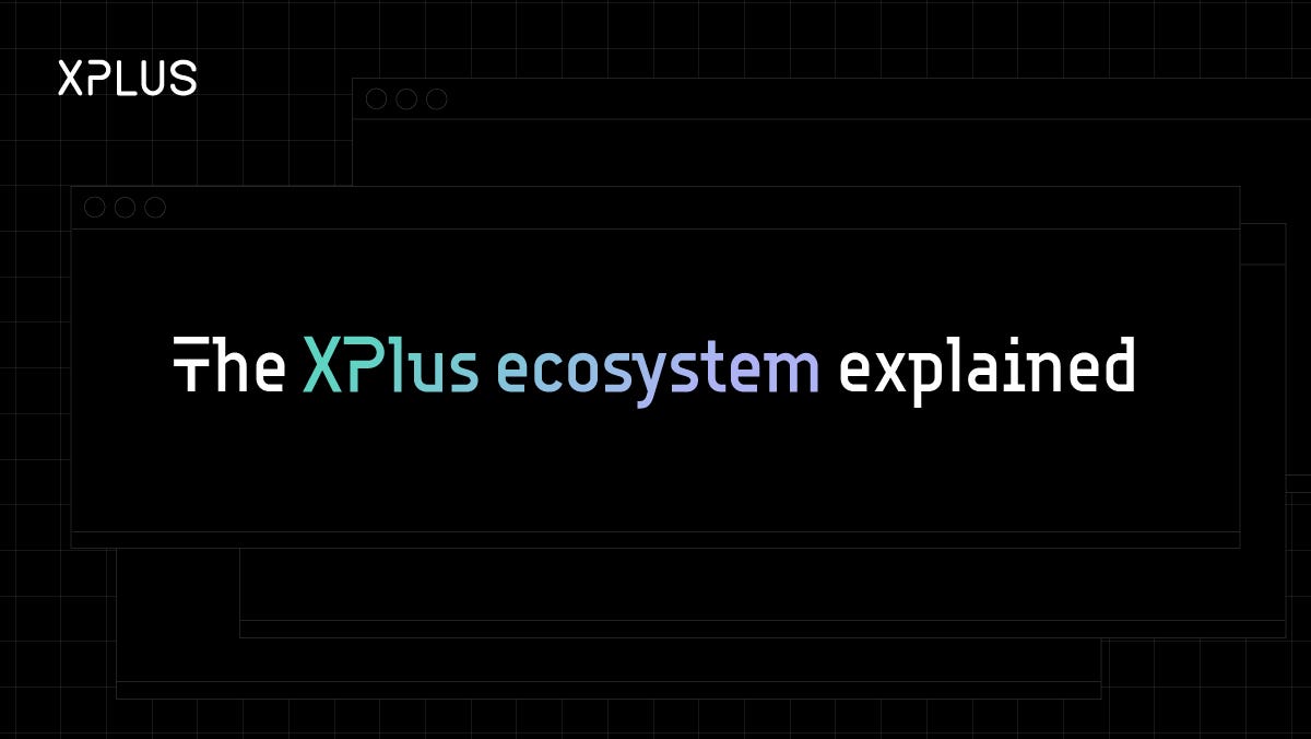 The Xplus ecosystem explained. Xplus is your gateway to Social Media… | by XPLUS | XPLUS | Medium