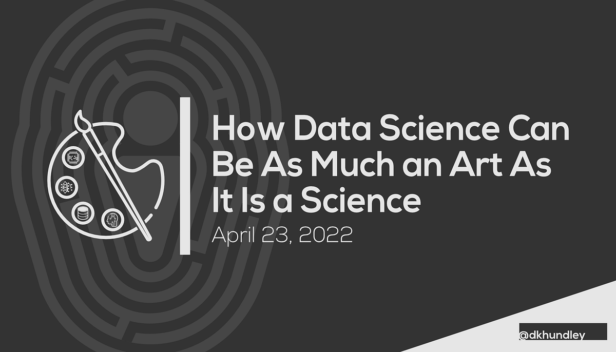 How Data Science Can Be As Much an Art As It Is a Science | by David ...