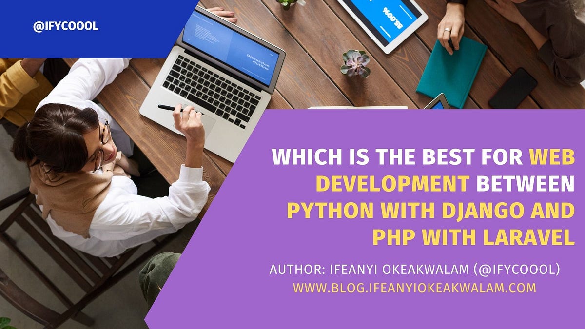 Which is the best for Web development between Python with Django and PHP with Laravel | by ...