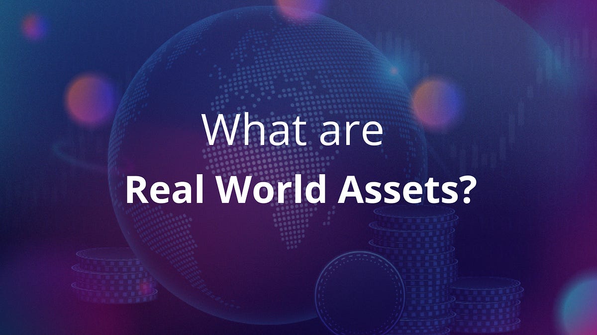 What are Real-World Assets and How They Work? | by Slobodzeanb ...