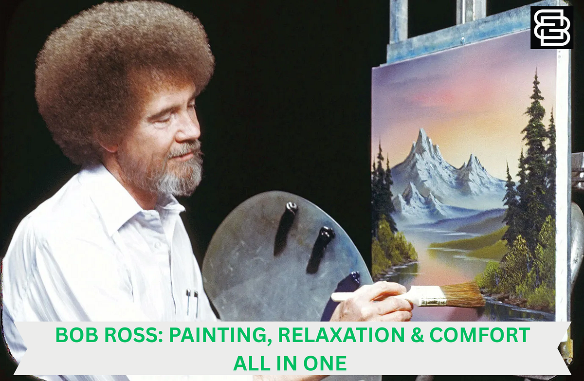 Bob Ross: Painting, Relaxation & Comfort All In One - Thomas Brogan ...