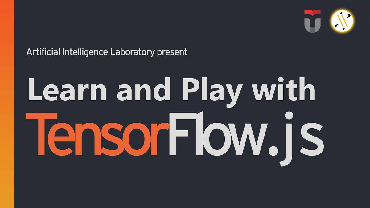 Learn and Play with TensorFlow.js [Part 0: Introduction and ...