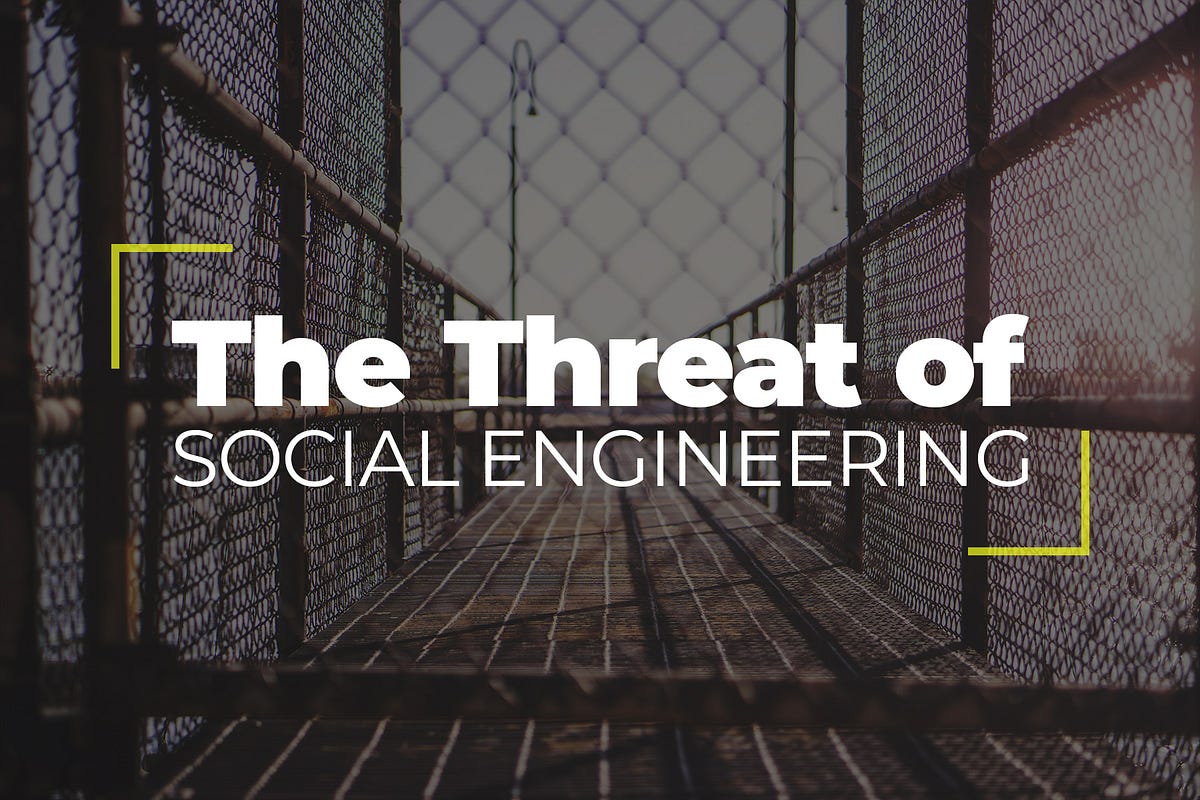 The Threat of Social Engineering. With the rise of the internet, came ...