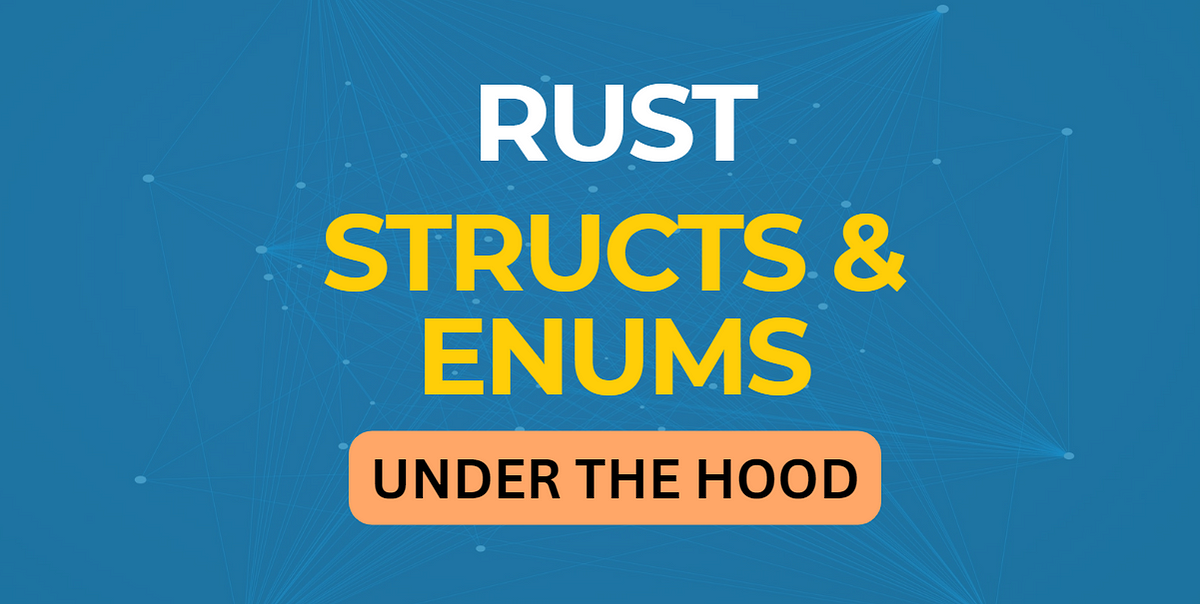 Rust Structs and Enums Under the Hood | by Luis Soares | Dev Genius Rust Structs and Enums Under the Hood | by Luis Soares | Dev Genius