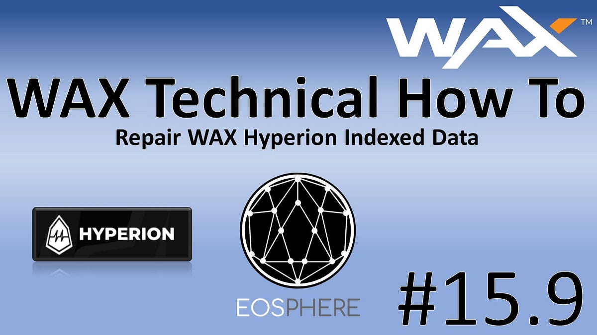 WAX Technical How To #15.9. WAX Hyperion Full History when… | by Ross ...