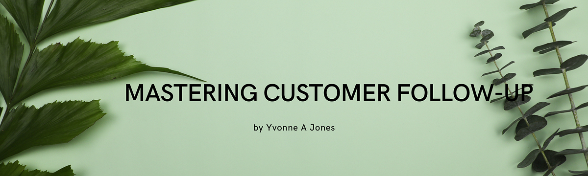 Mastering Follow-up: Key to Repeat Business | by Yvonne A Jones ...
