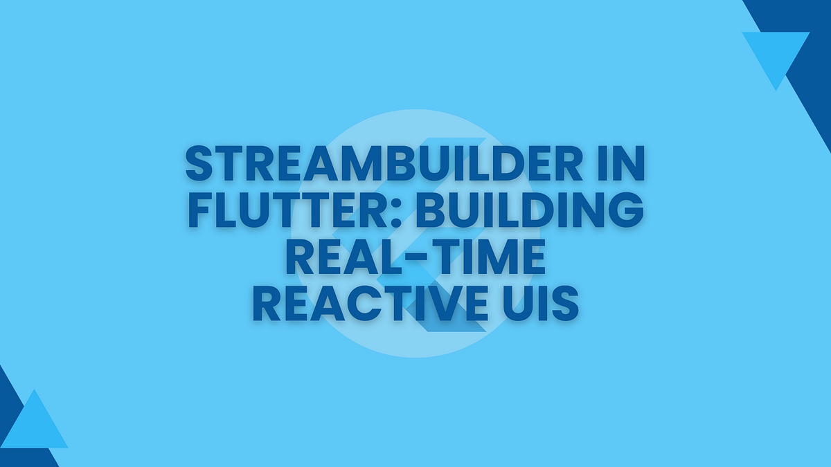 StreamBuilder in Flutter: Building Real-Time Reactive UIs | by Developer Hub | Flutter Hub | Medium
