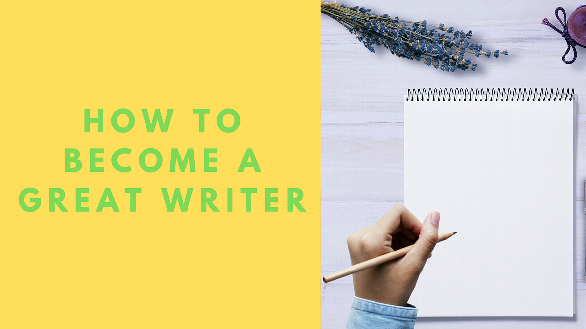 How To Become A Great Writer. Writing is an art form that can be… | by ...