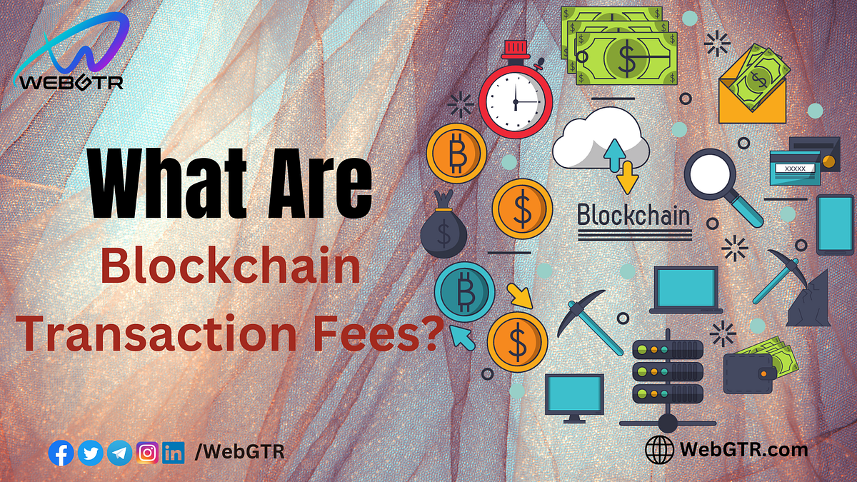 What Are Blockchain Transaction Fees? | by WebGTR | Aug, 2023 | Medium