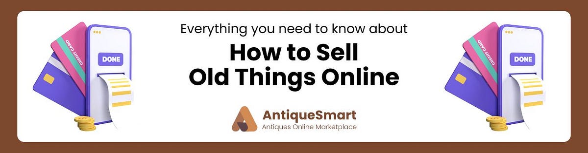 How to Sell Old Things Online | Antiquesmart | Medium
