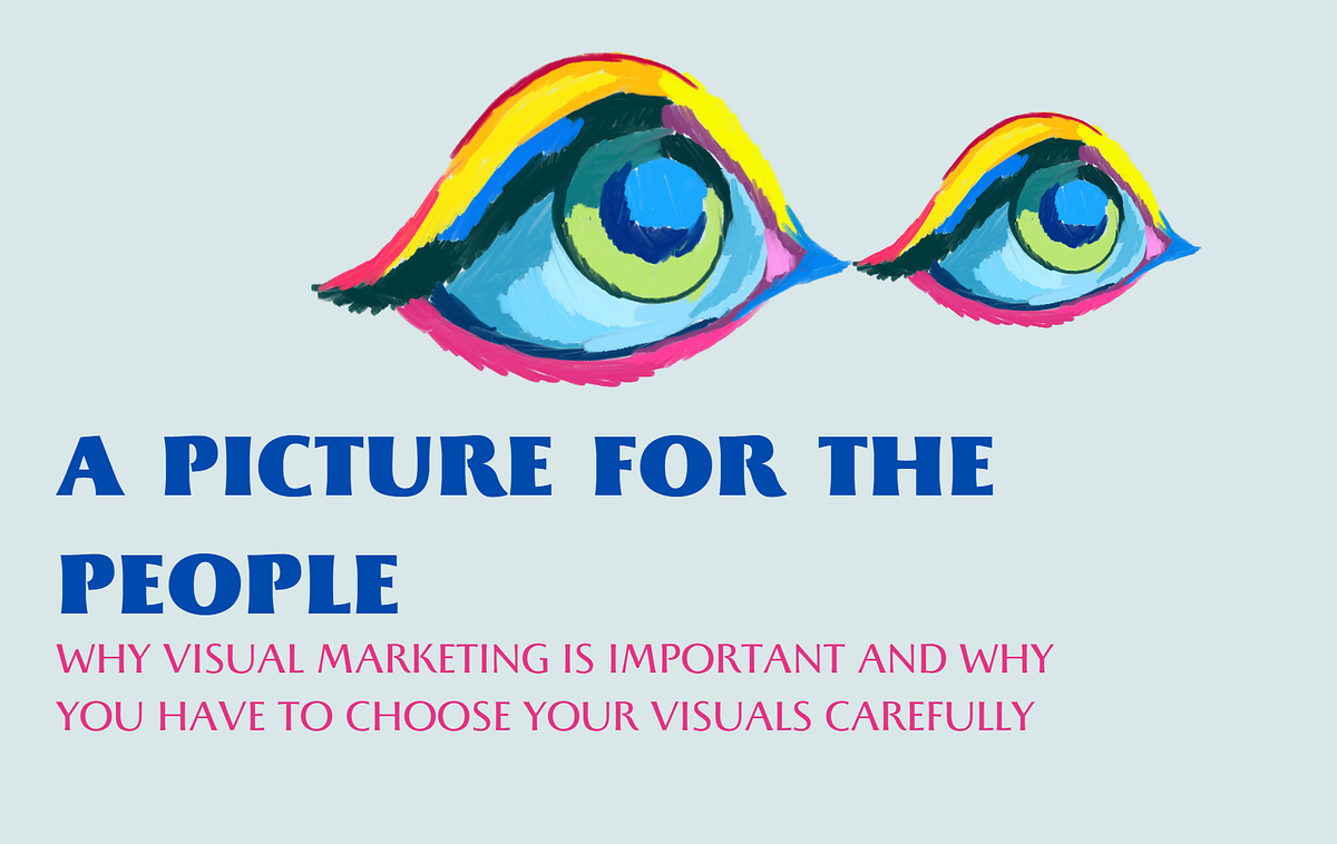 A Picture for the People: Why Visual Marketing is Important and Why You ...