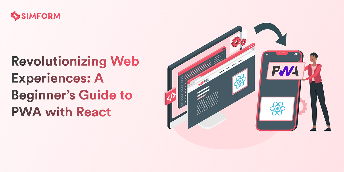 Revolutionizing Web Experiences: A Beginner’s Guide to PWA with React | by Rutvi Patel | Simform ...