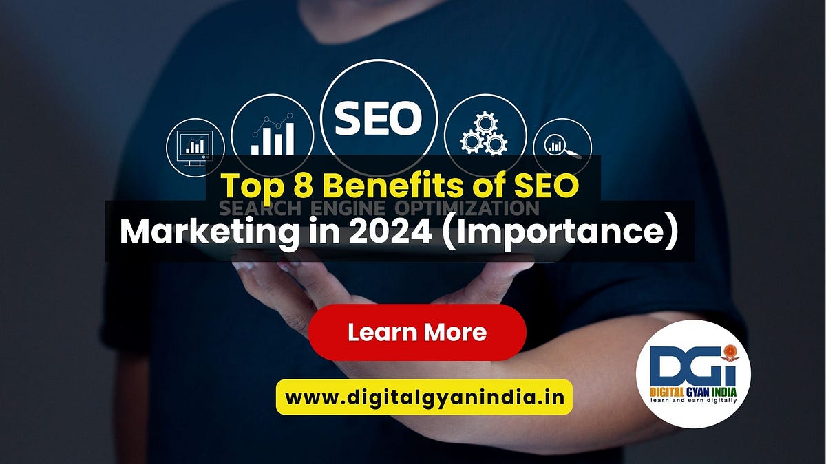 Top 8 Benefits of SEO Marketing in 2024 (Importance) | by Digital Gyan ...