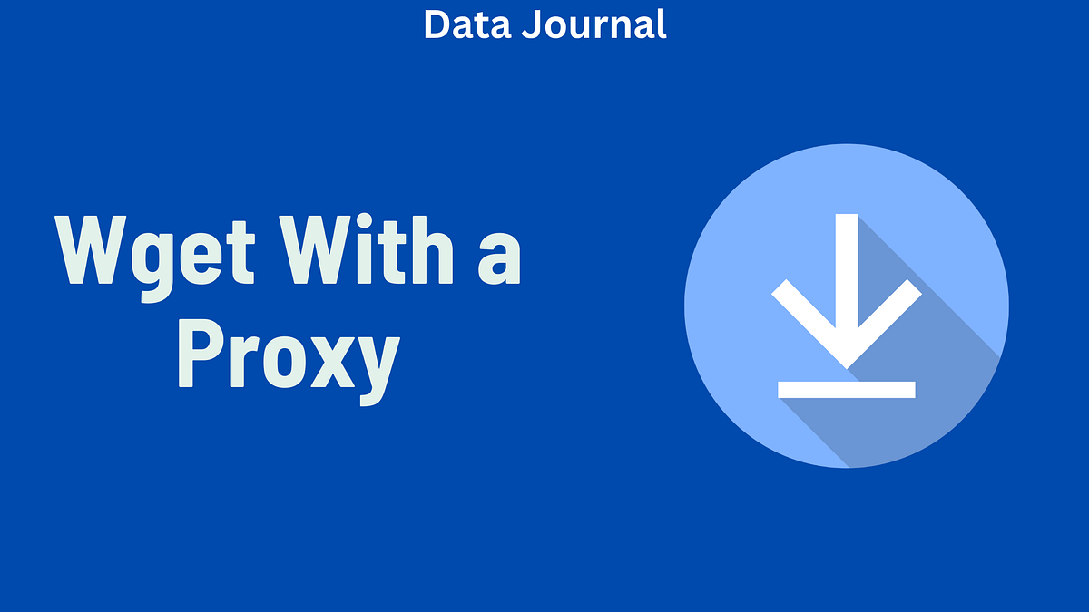 Guide on How to Use Wget with a Proxy | Medium