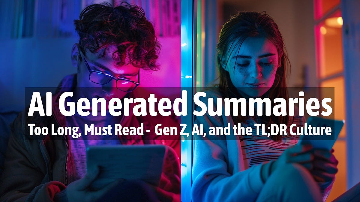 Too Long, Must Read: Gen Z, AI, and the TL;DR Culture | by Markus ...
