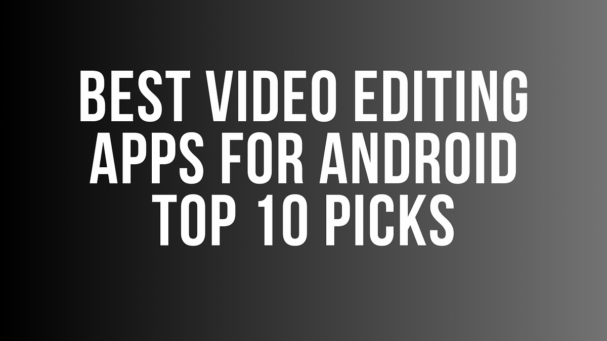 Best Video Editing Apps for Android Top 10 Picks | by Krisia Luna Jacob ...