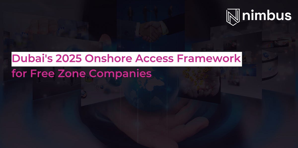 Dubai’s 2025 Onshore Access Framework for Free Zone Companies | by ...