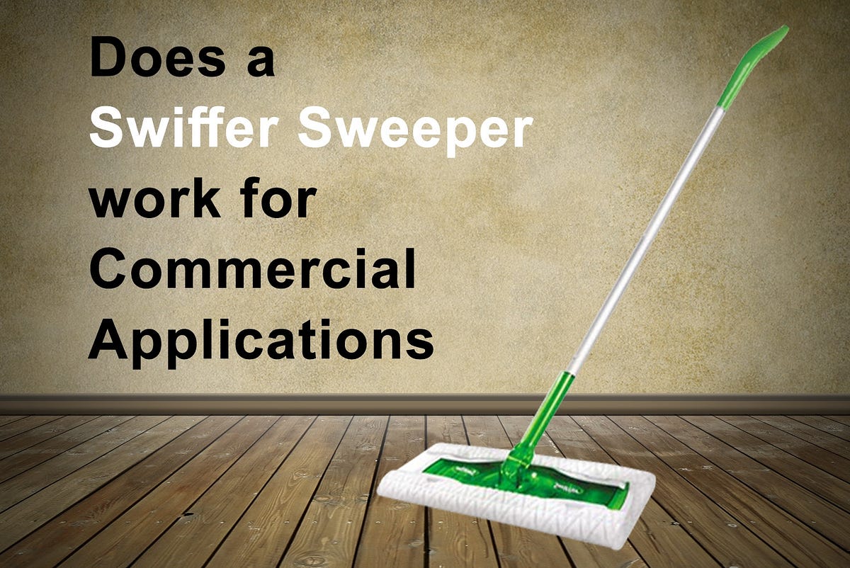 Does a Swiffer Sweeper work for Commercial Applications — Pros and Cons ...