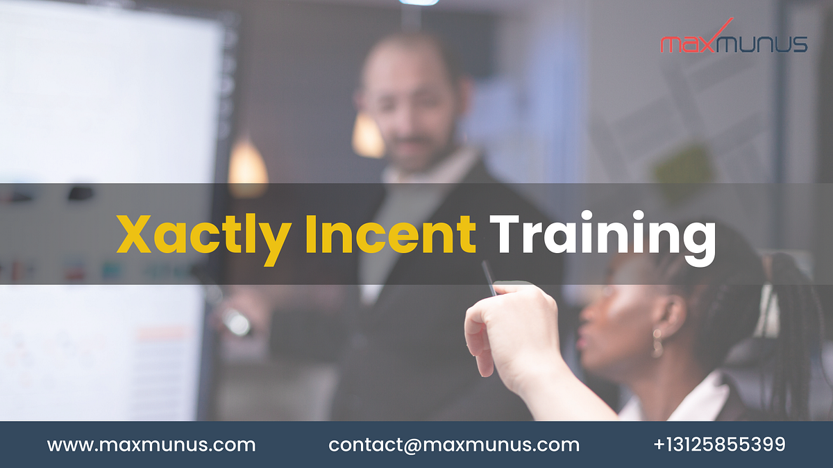 Getting Started with Xactly Incent: A Step-by-Step Training Guide | Medium