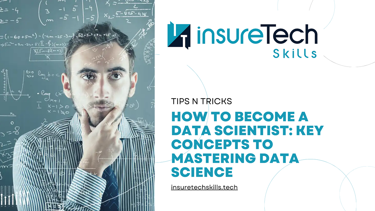 How to Become a Data Scientist: Key Concepts To Mastering Data Science | by InsureTech Skills ...