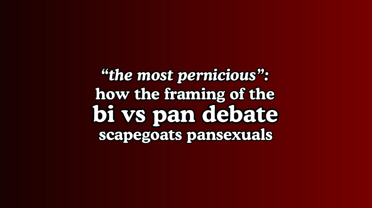 “the most pernicious”: how the framing of the bi vs pan debate ...