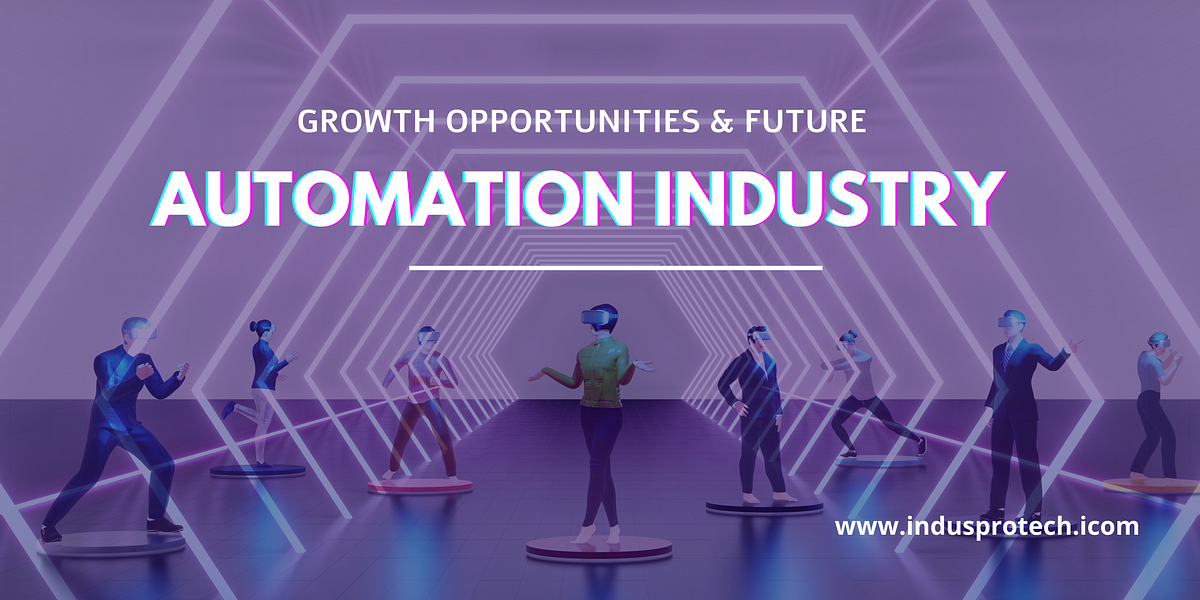 The Automation Industry- Growth, Opportunities & Future | by Indus ...