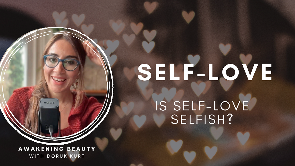 Self-Love — is it a selfish act?. Youtube contemplation | by dorukkurt ...