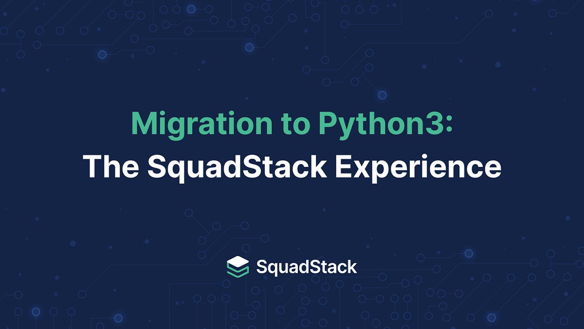 Migration to Python3: The SquadStack Experience | by Yoshita Bajaj ...