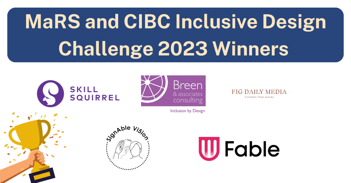 Meet the Winners of the 2023 MaRS & CIBC Inclusive Design Challenge ...