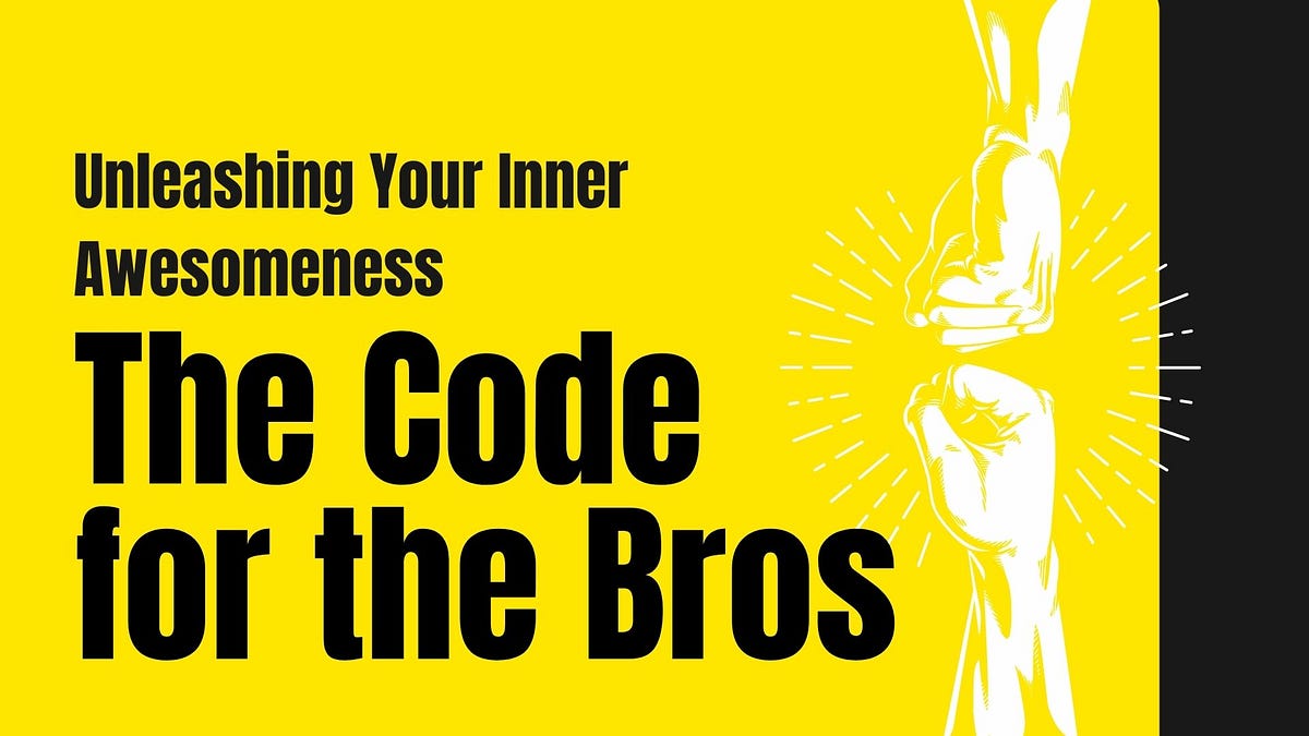 The Code For the Bros: Unleashing Your Inner Awesomeness | by Aneeqe A ...