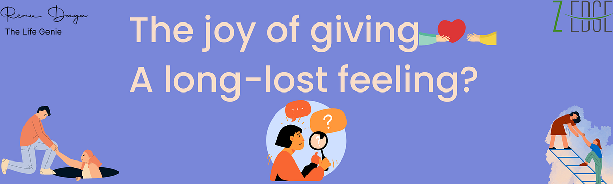 The joy of giving- A long-lost feeling? | by Z-Edge Counselling | Medium