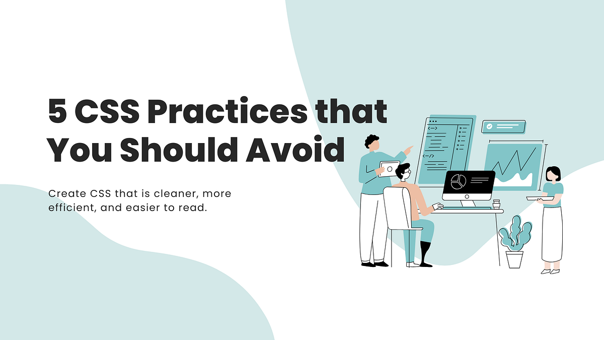 5 CSS Practices that You Should Avoid | by coding_dev_ | Medium