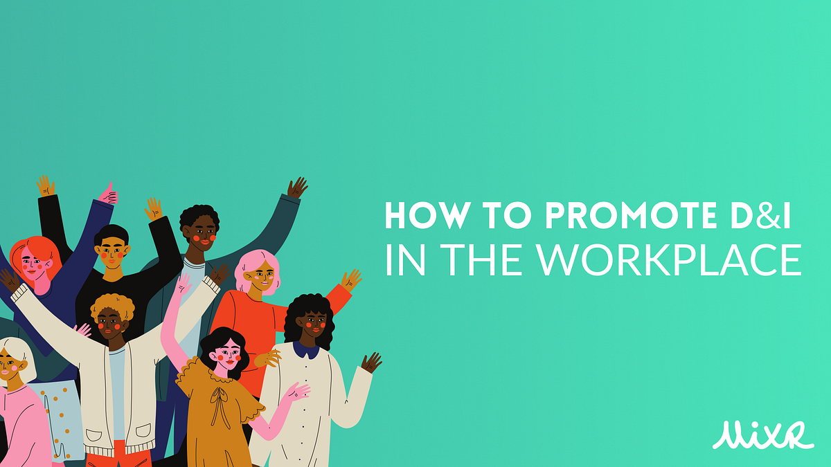 How to Promote Diversity & Inclusion in the Workplace | MixR | by MixR ...