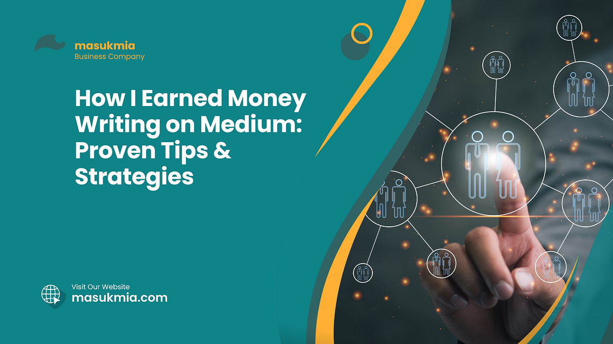 How I Earned Money Writing on Medium: Proven Tips & Strategies | by ...