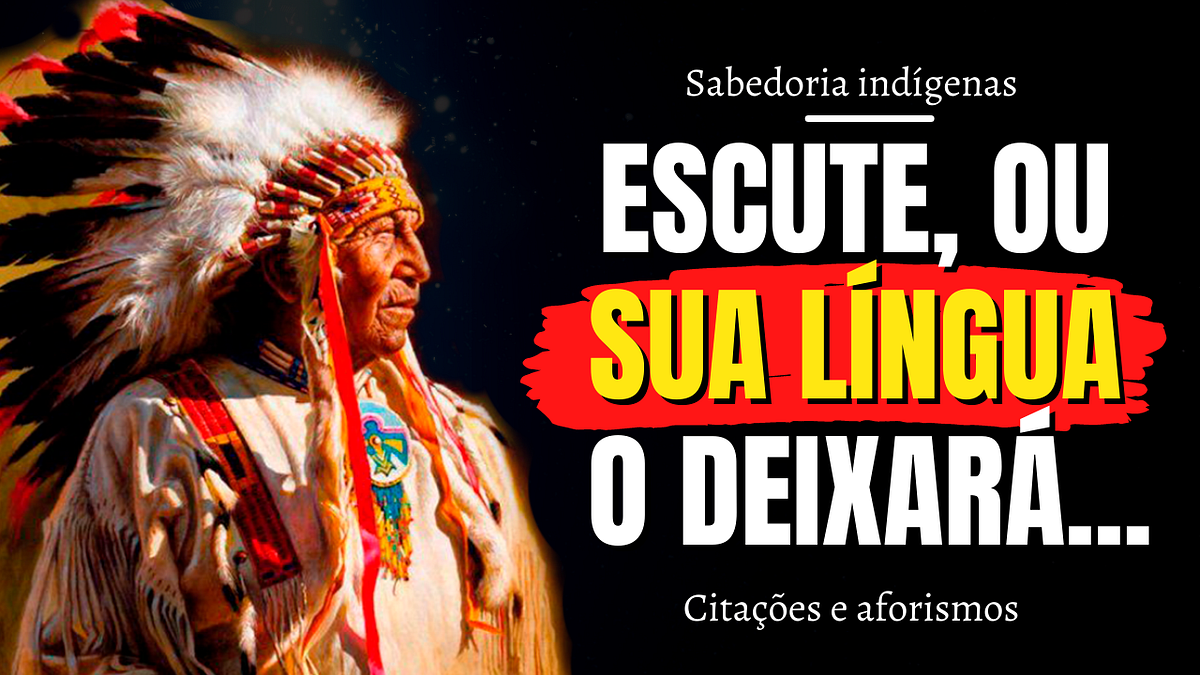 Citações e Provérbios de Índios Nativos Americanos, Sabedoria Indígena ...