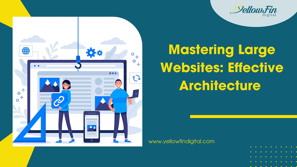 Mastering Large Websites: Effective Architecture | by YellowFin Digital ...