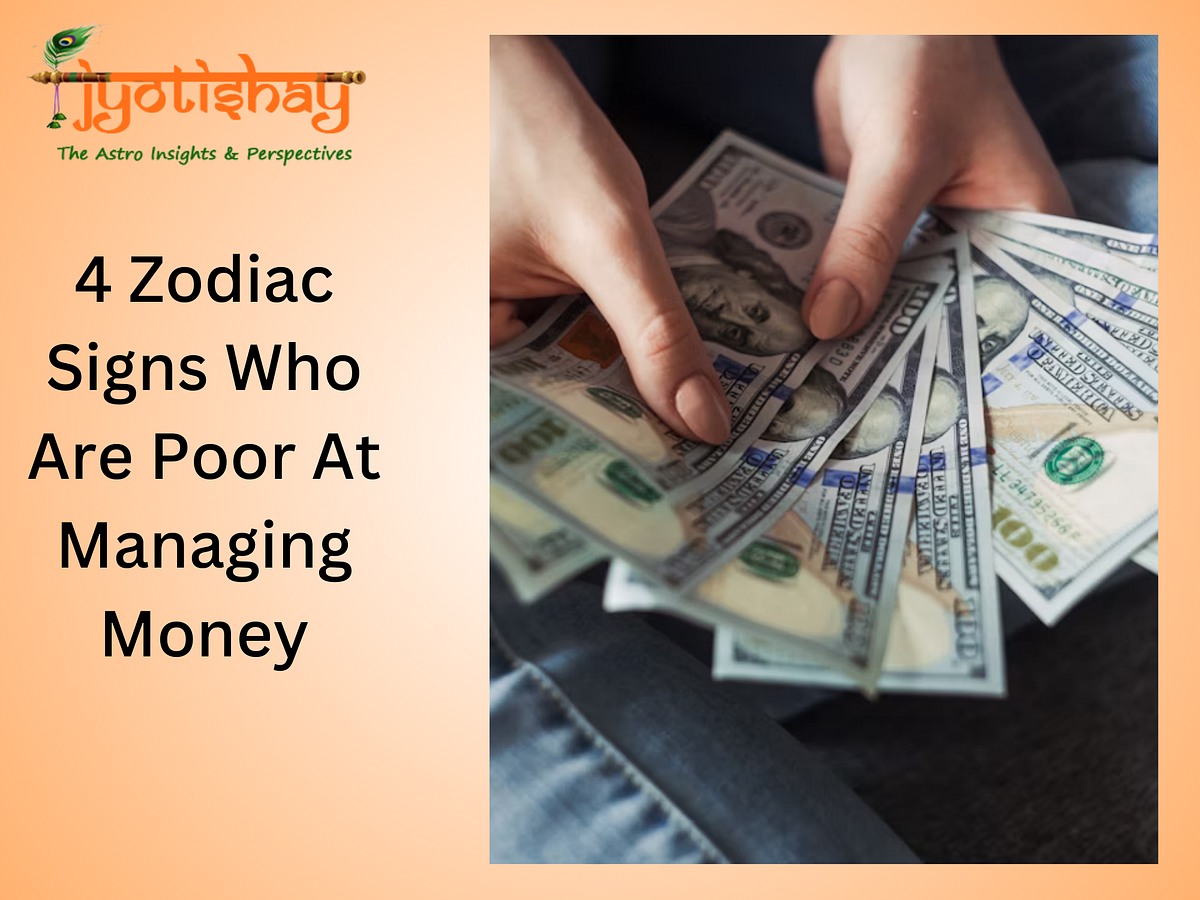 4 Zodiac Signs Who Are Poor At Managing Money -Jyotishay | by ...
