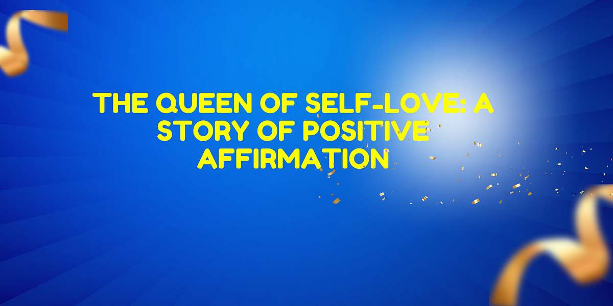 The Queen of Self-Love: A Story of Positive Affirmation | by L Saira ...