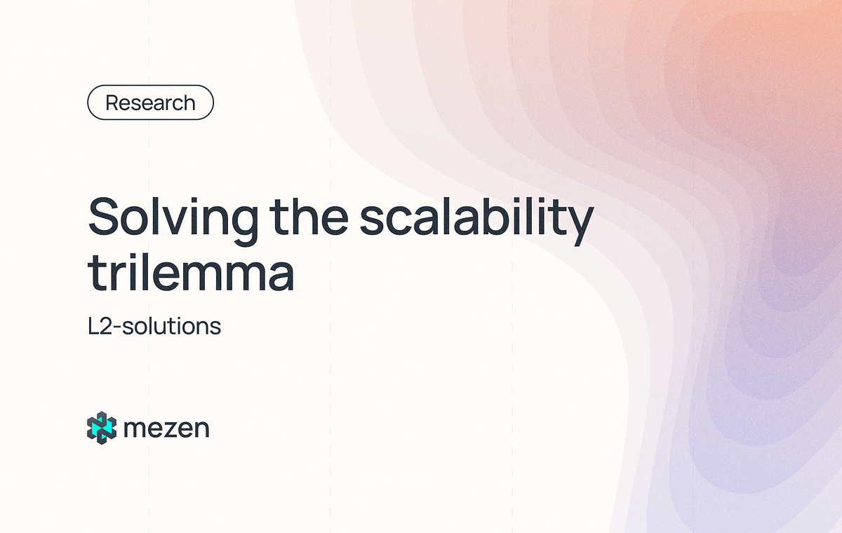 Solving the scalability trilemma: L2-solutions | by Mezen | Coinmonks ...
