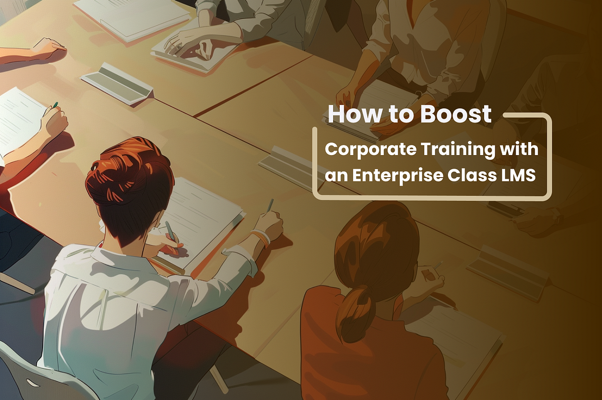 How to Boost Corporate Training with an Enterprise Class LMS | by ...
