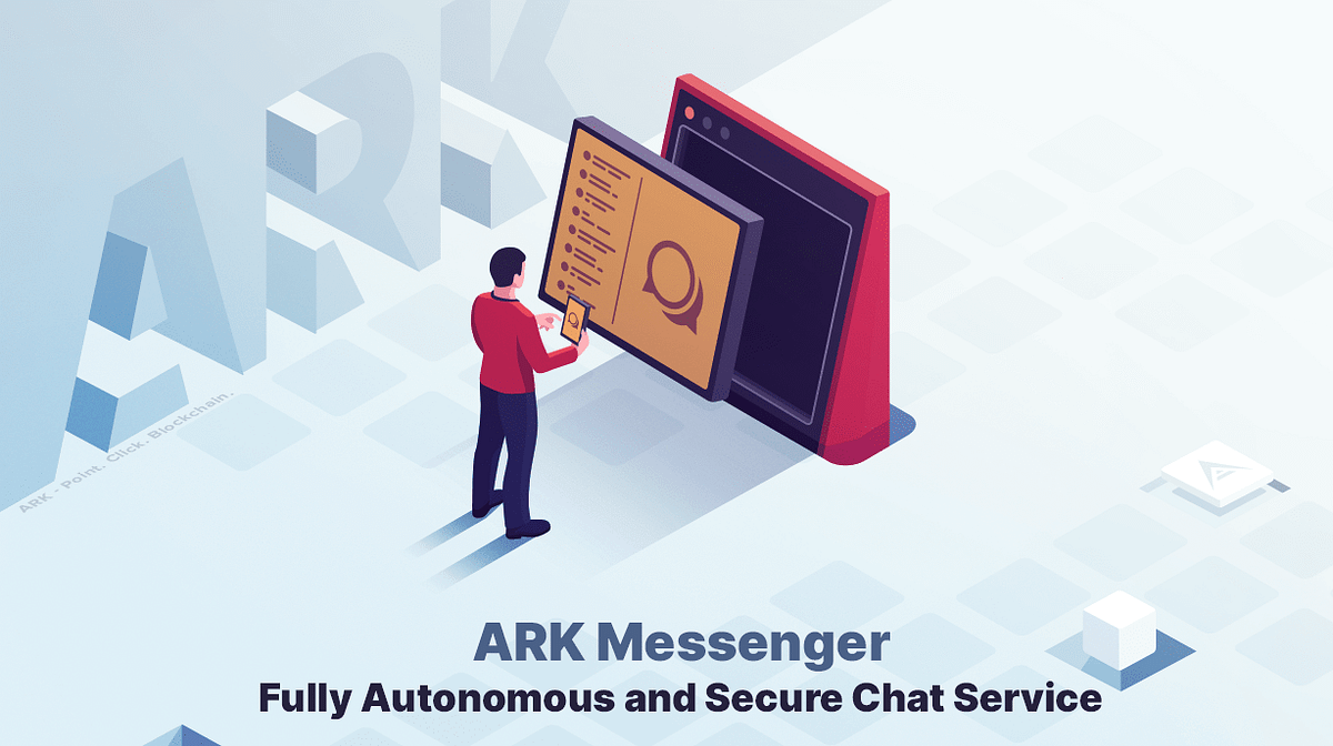 ARK Messenger: Fully Autonomous and Secure Chat Service | by Ray.Alva ...